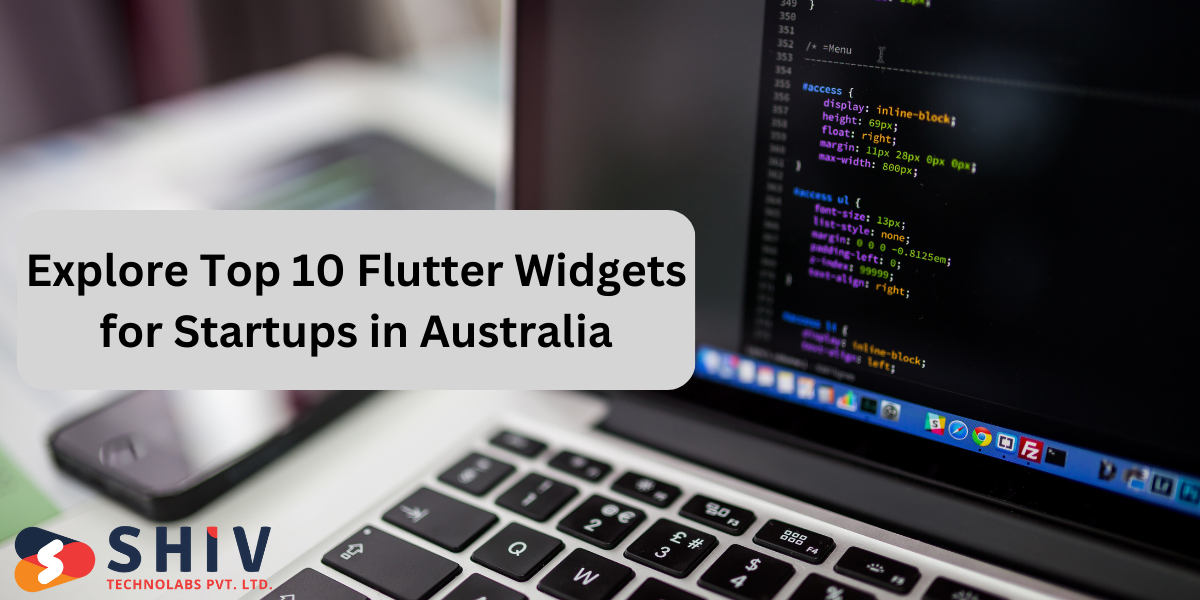 Must Have Flutter Widgets For Australian Startups Shiv Technolabs Pvt